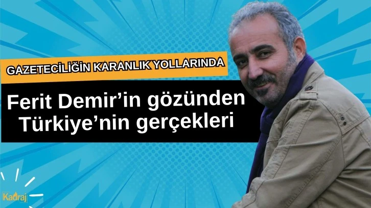 Ferit Demir’in gözünden Türkiye’nin gerçekleri - Batman Kadraj Dergisi